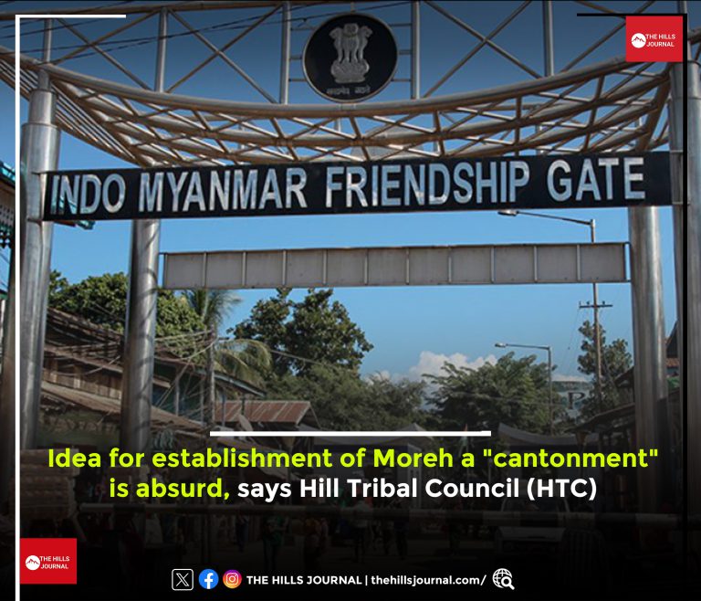 Idea for establishment of Moreh a "cantonment" is absurd, says Hill ...